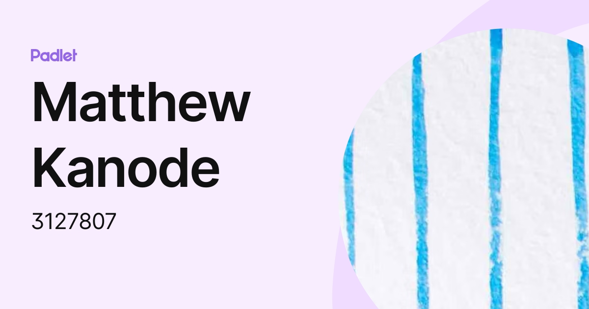 Matthew Kanode (3127807) profile | Padlet