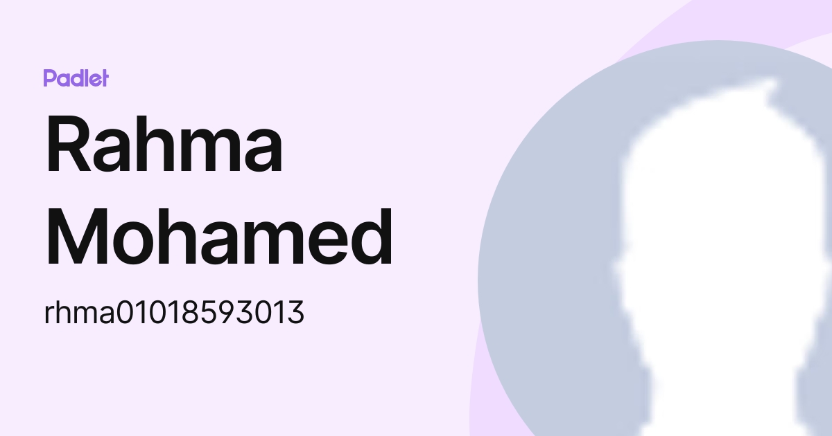 Rahma Mohamed (rhma01018593013) profile | Padlet
