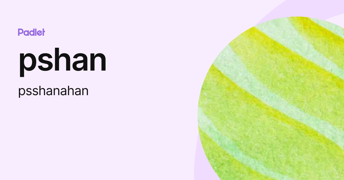 pshan (psshanahan) profile | Padlet