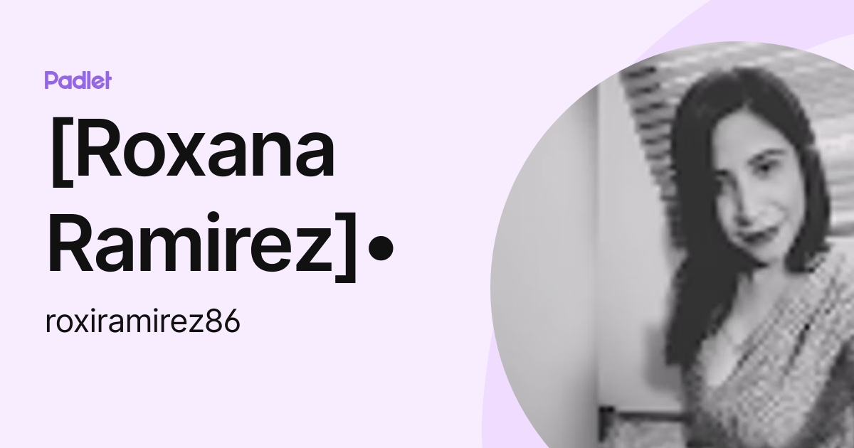 [Roxana Ramirez]• (roxiramirez86) profile | Padlet