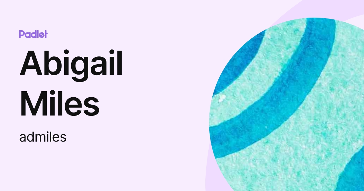 Abigail Miles (admiles) profile | Padlet