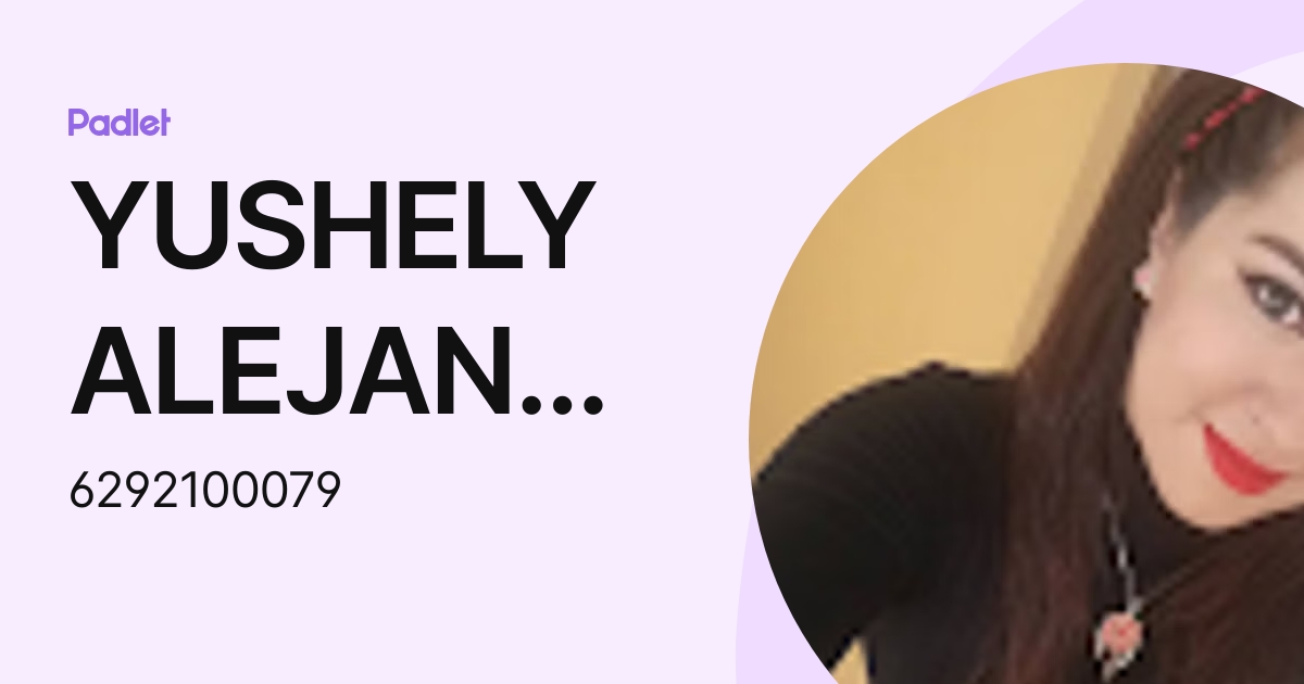 YUSHELY ALEJANDRA COLUNGA GOMEZ (6292100079) profile | Padlet