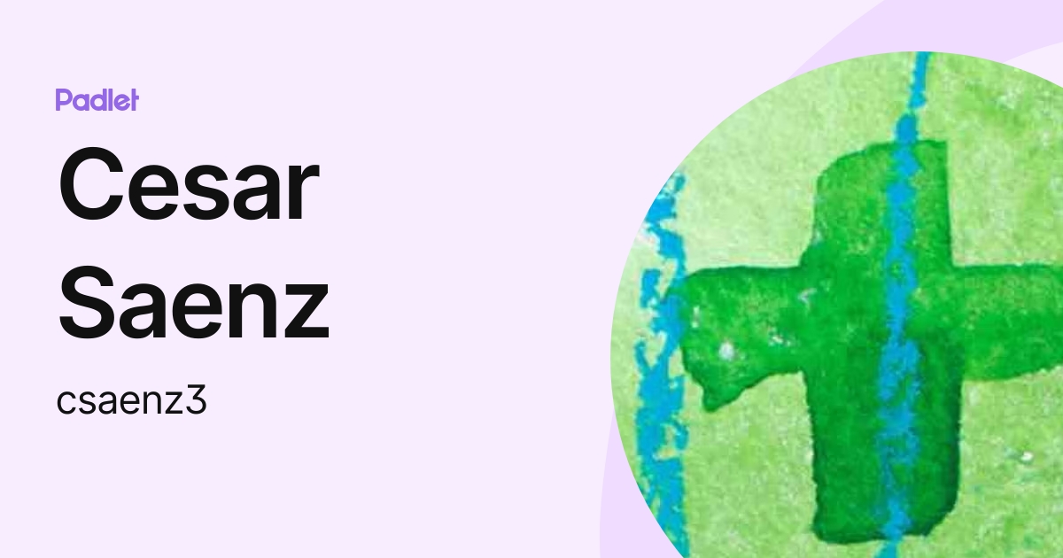 Cesar Saenz (csaenz3) profile | Padlet