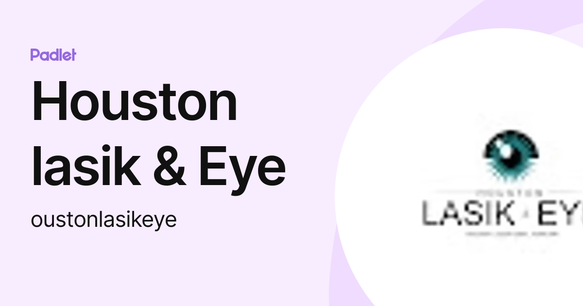 Houston lasik & Eye (oustonlasikeye) profile | Padlet