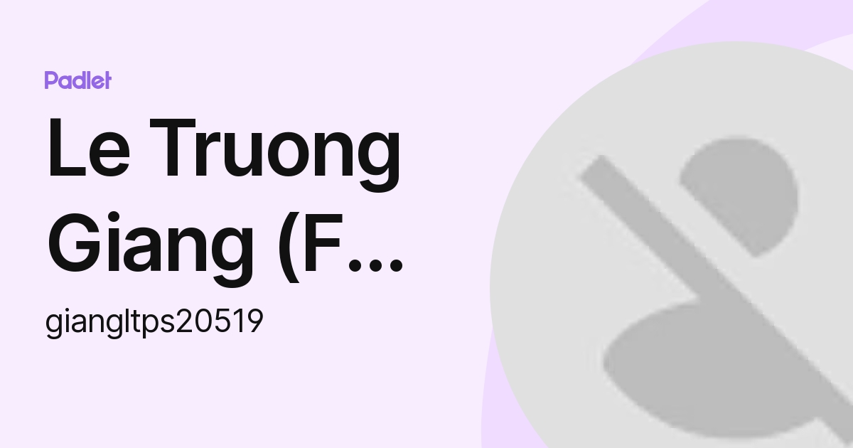 Le Truong Giang (FPL HCM) (giangltps20519) profile | Padlet