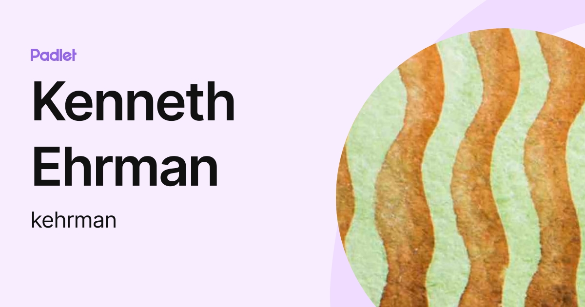 Kenneth Ehrman (kehrman) profile | Padlet