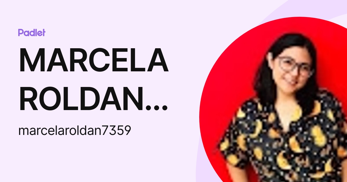 MARCELA ROLDAN DE LUNA (marcelaroldan7359) perfil | Padlet