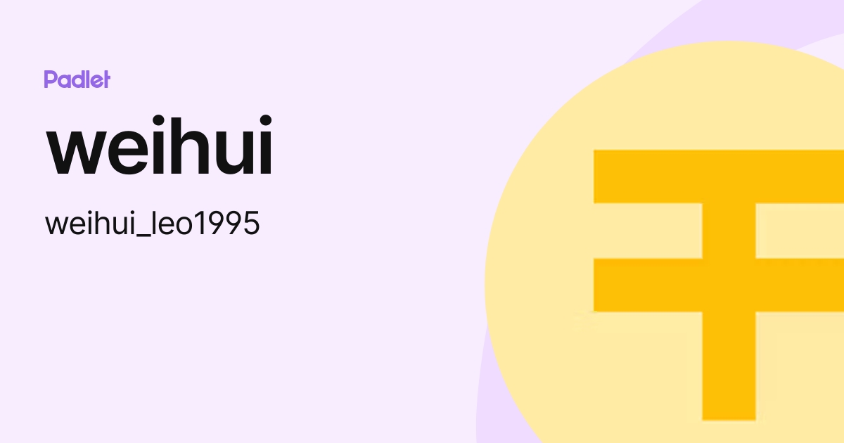 weihui (weihui_leo1995) profile | Padlet