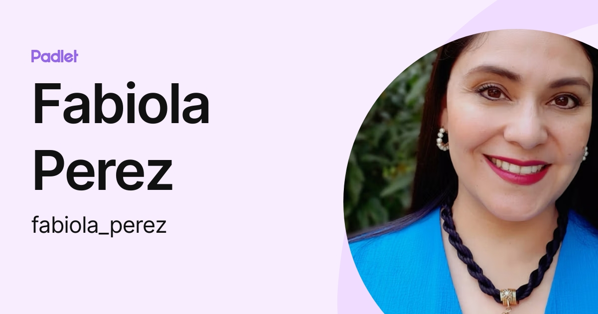 Fabiola Perez (fabiola_perez) profile | Padlet