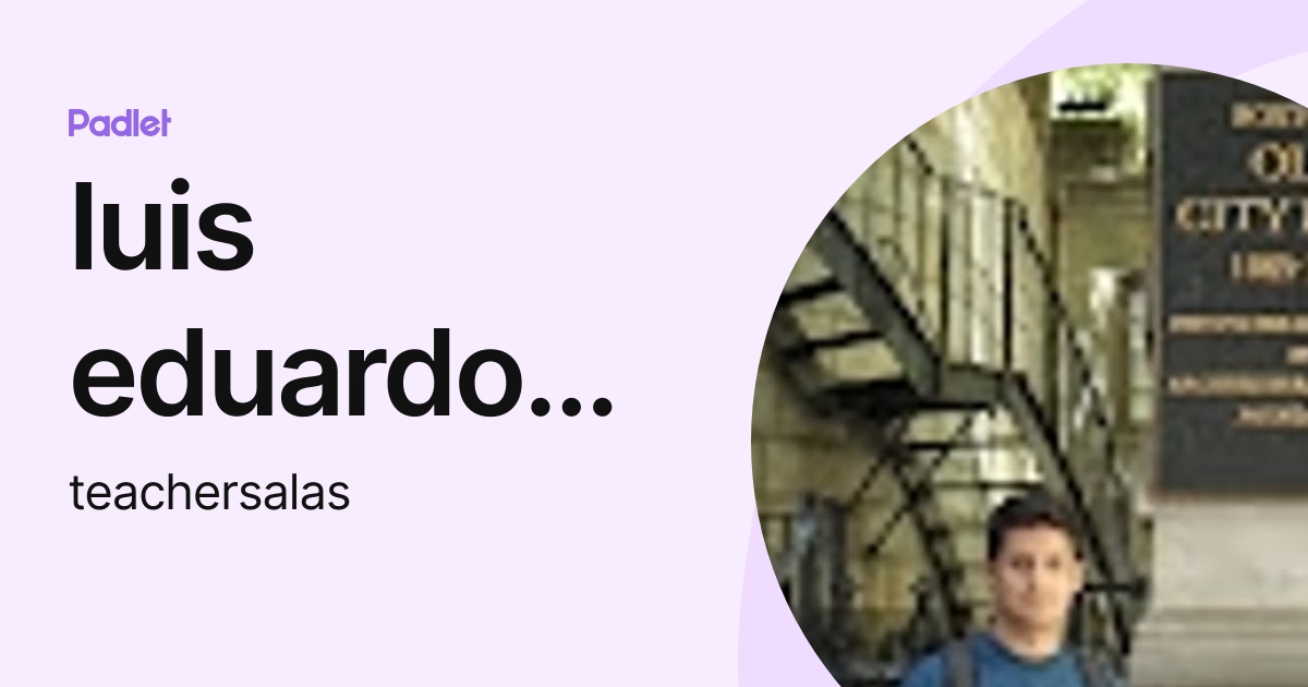 luis eduardo Salas (teachersalas) profile | Padlet