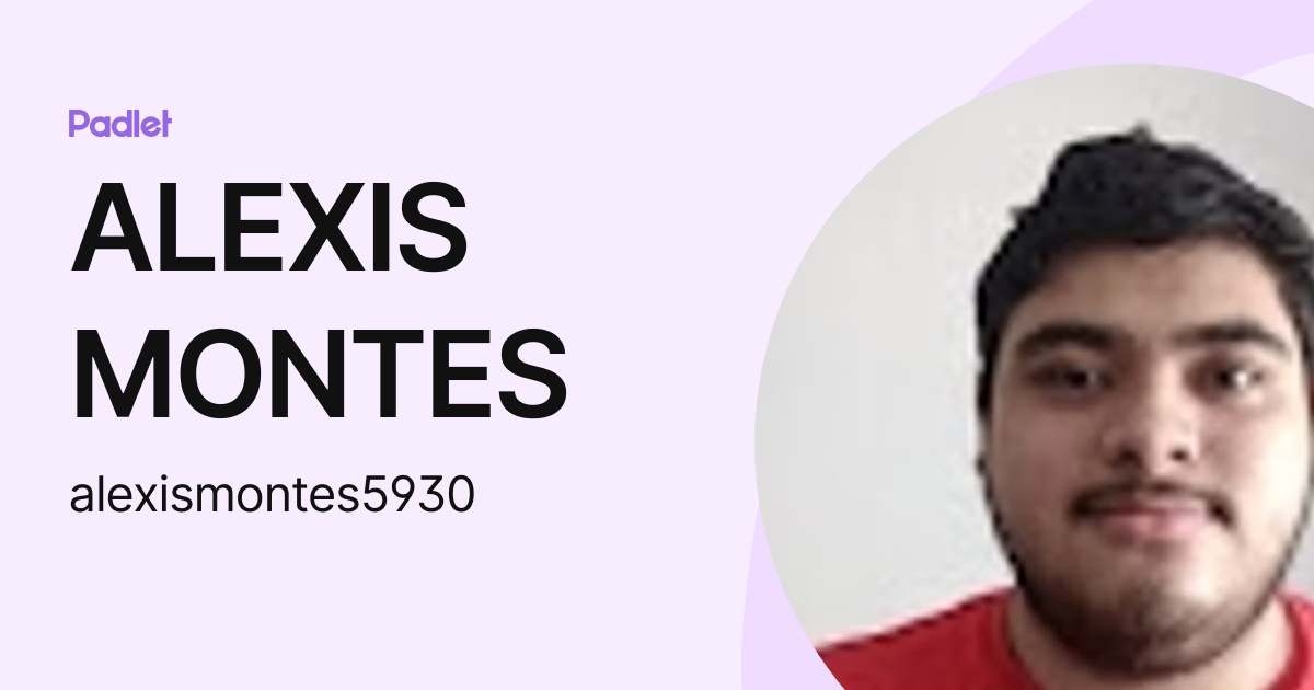 ALEXIS MONTES (alexismontes5930) profile | Padlet