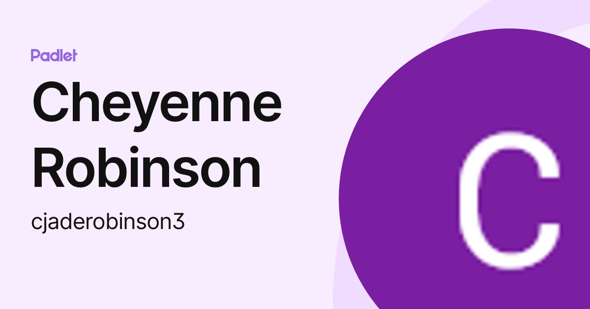 Cheyenne Robinson (cjaderobinson3) profile | Padlet