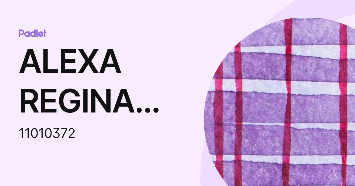 ALEXA REGINA PEREZ LLANES (11010372) profile | Padlet