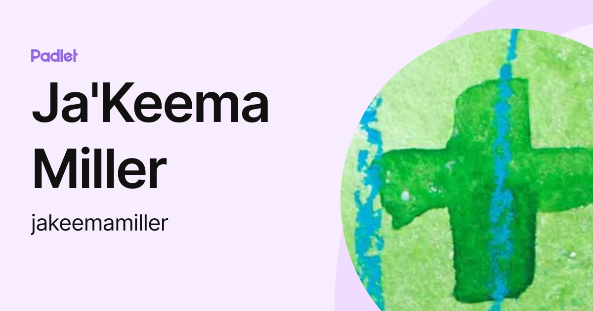 Ja'Keema Miller (jakeemamiller) profile | Padlet