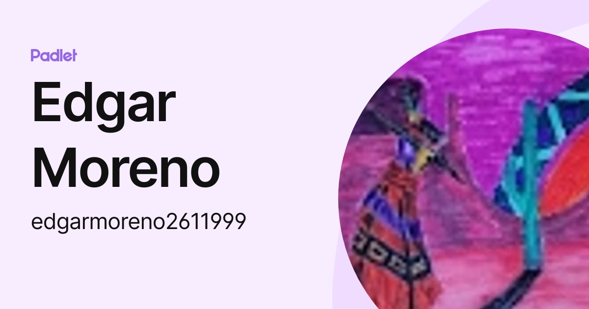 Edgar Moreno (edgarmoreno2611999) profile | Padlet