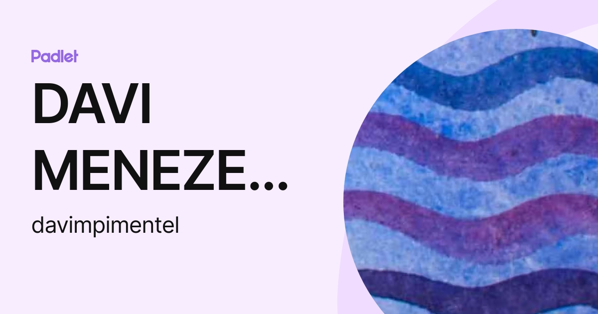 DAVI MENEZES PIMENTEL (davimpimentel) profile | Padlet