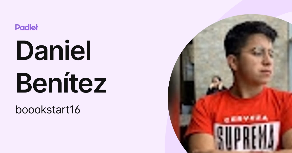 Daniel Benítez (boookstart16) profile | Padlet