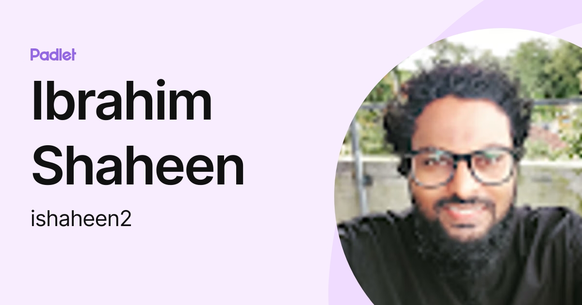 Ibrahim Shaheen (ishaheen2) profile | Padlet