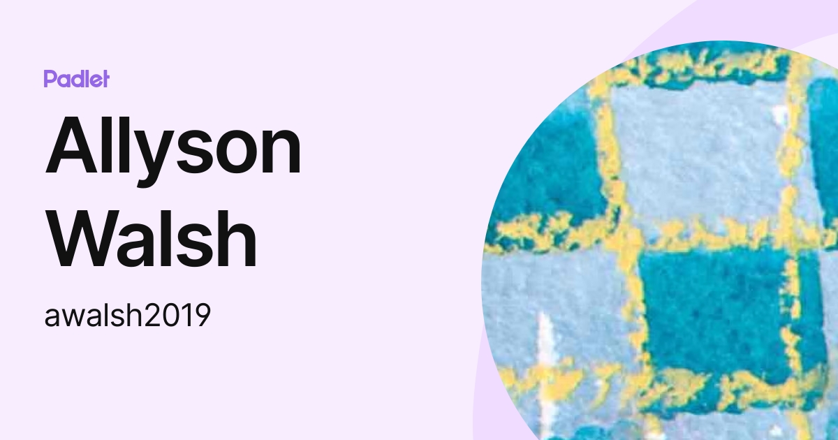 Allyson Walsh (awalsh2019) profile | Padlet