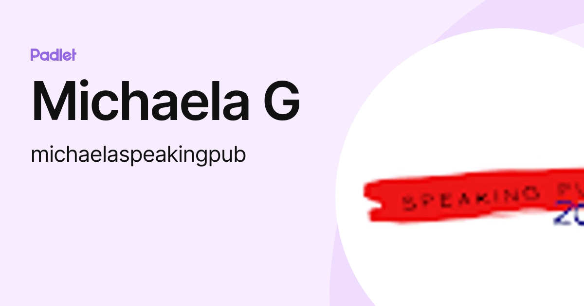 Michaela G (michaelaspeakingpub) profile | Padlet
