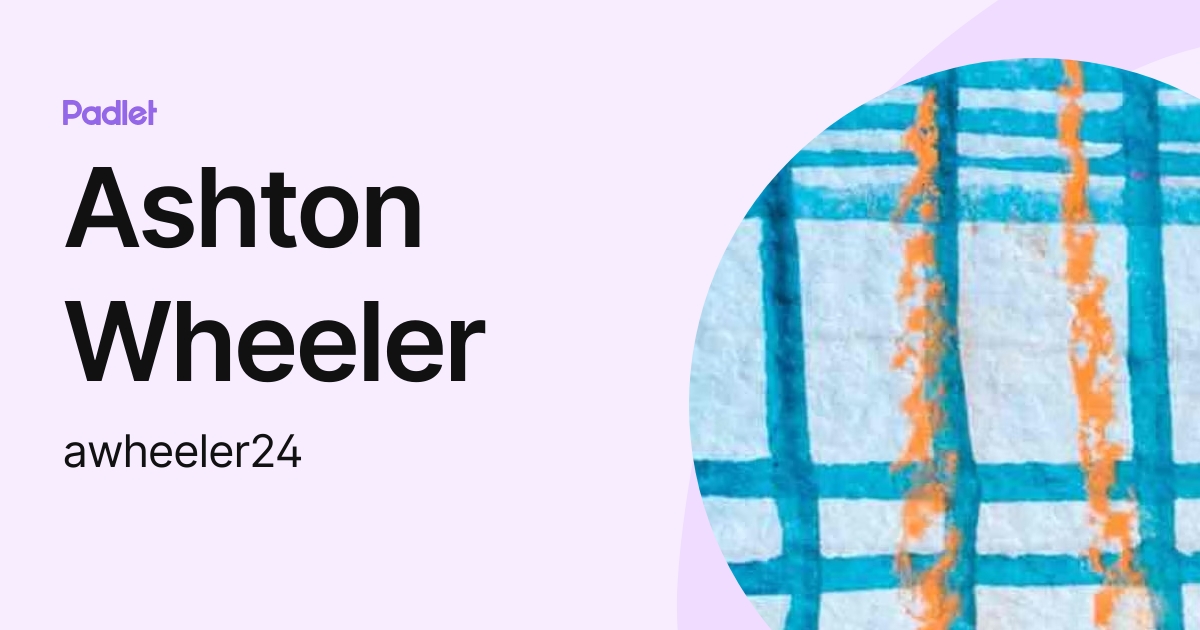 Ashton Wheeler (awheeler24) profile | Padlet