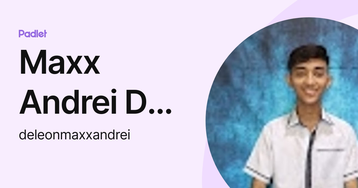 Maxx Andrei De Leon (deleonmaxxandrei) profile | Padlet