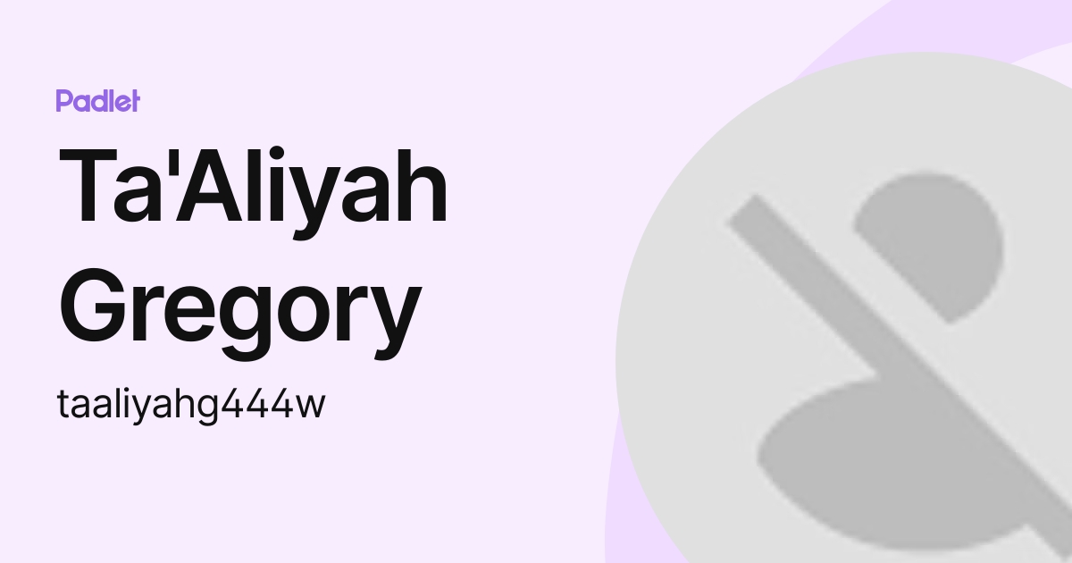 Ta'Aliyah Gregory (taaliyahg444w) profile | Padlet