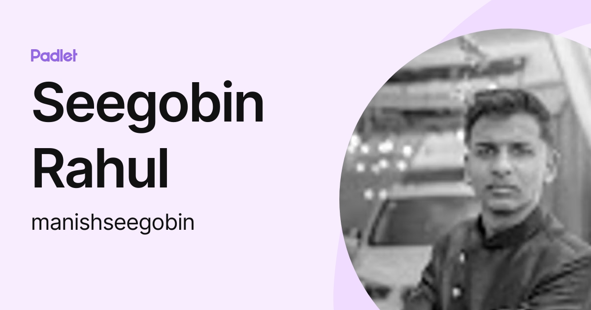 Seegobin Rahul (manishseegobin) profile | Padlet