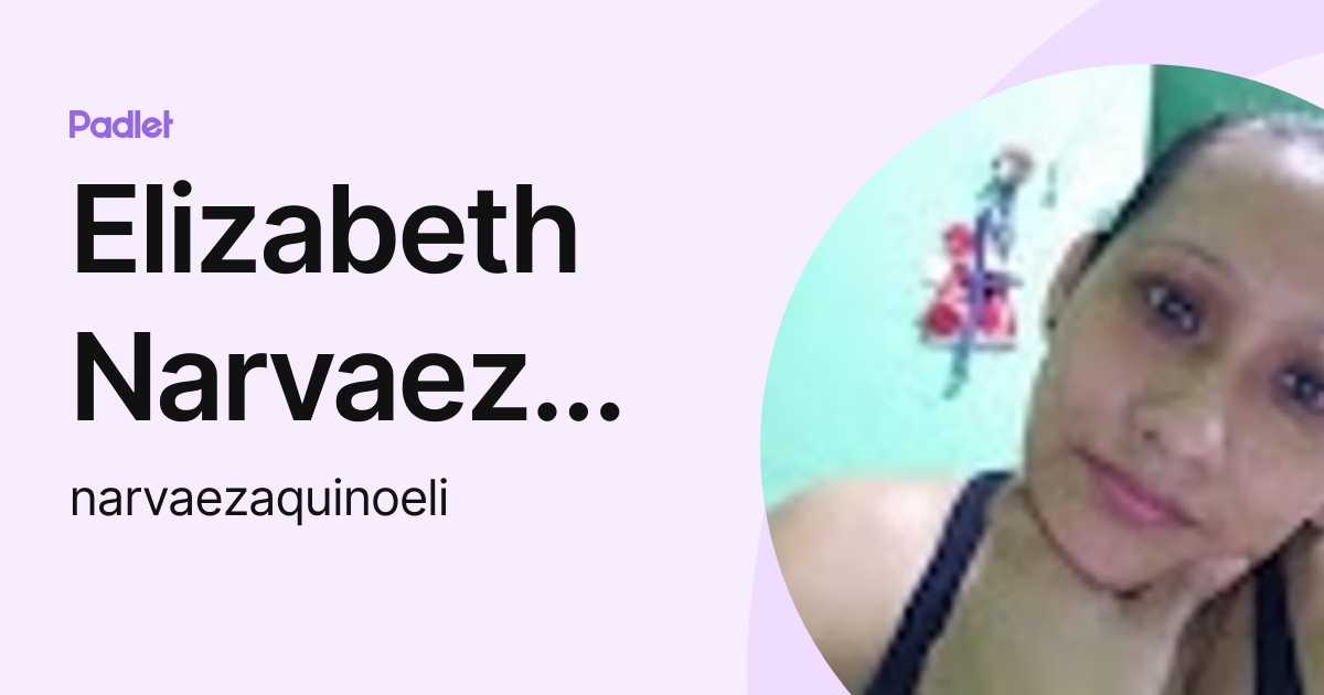 Elizabeth Narvaez Aquino (narvaezaquinoeli) profile | Padlet