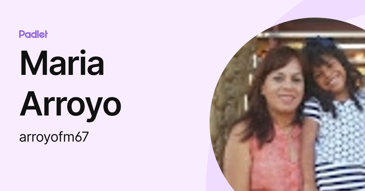 Maria Arroyo (arroyofm67) profile | Padlet