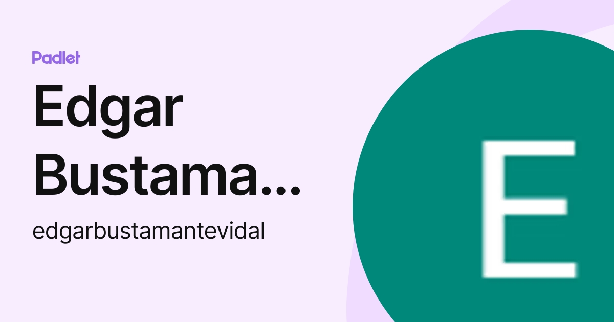 Edgar Bustamante Vidal (edgarbustamantevidal) profile | Padlet