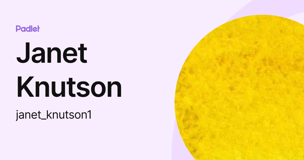 Janet Knutson (janet_knutson1) profile | Padlet