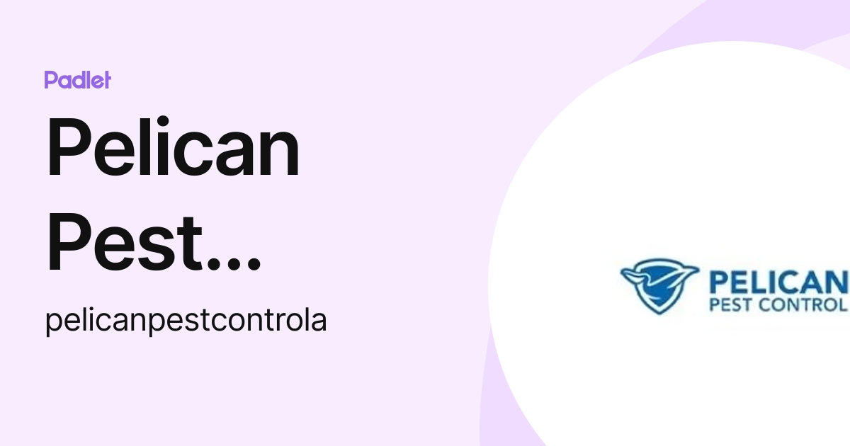 Pelican Pest Control (pelicanpestcontrola) profile | Padlet