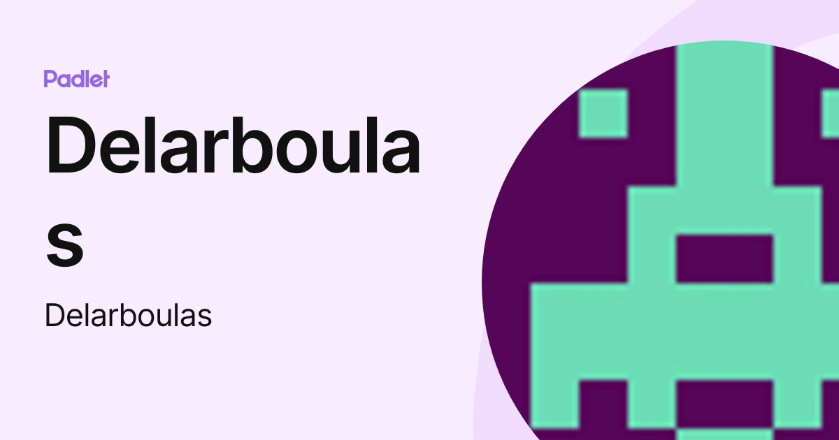 Delarboulas Delarboulas Profile Padlet
