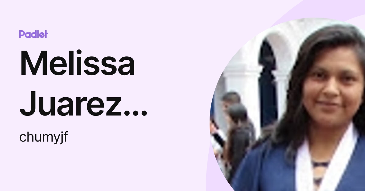 Melissa Juarez fiestas (chumyjf) profile | Padlet