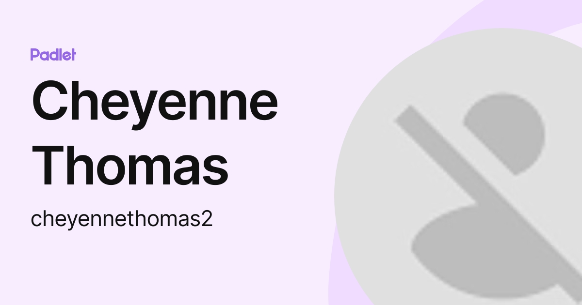 Cheyenne Thomas (cheyennethomas2) profile | Padlet