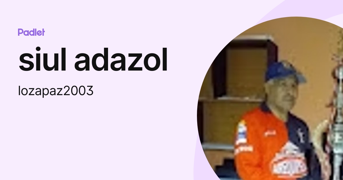 siul adazol (lozapaz2003) profile | Padlet