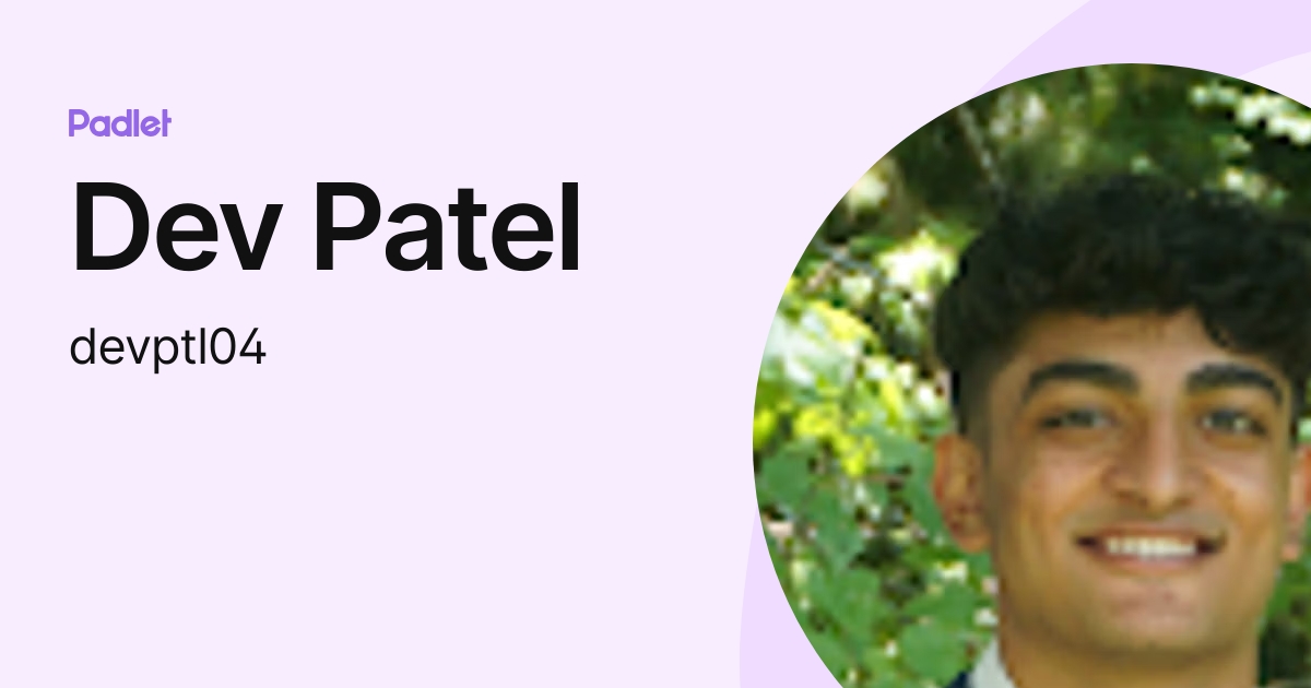 Dev Patel (devptl04) profile | Padlet
