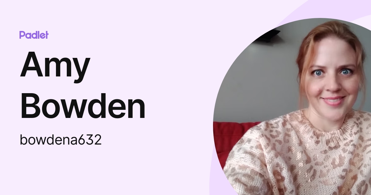 Amy Bowden (bowdena632) profile | Padlet