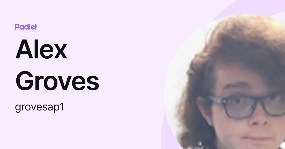 Alex Groves (grovesap1) profile | Padlet