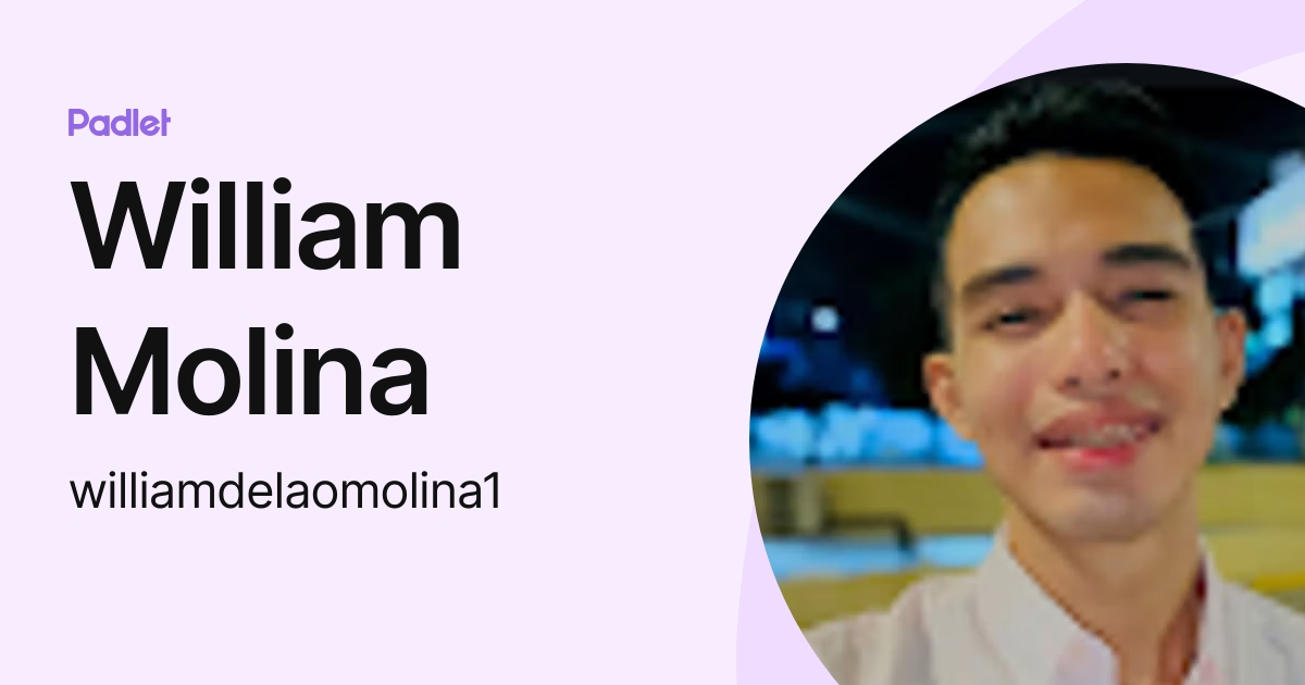 William Molina (williamdelaomolina1) profile | Padlet