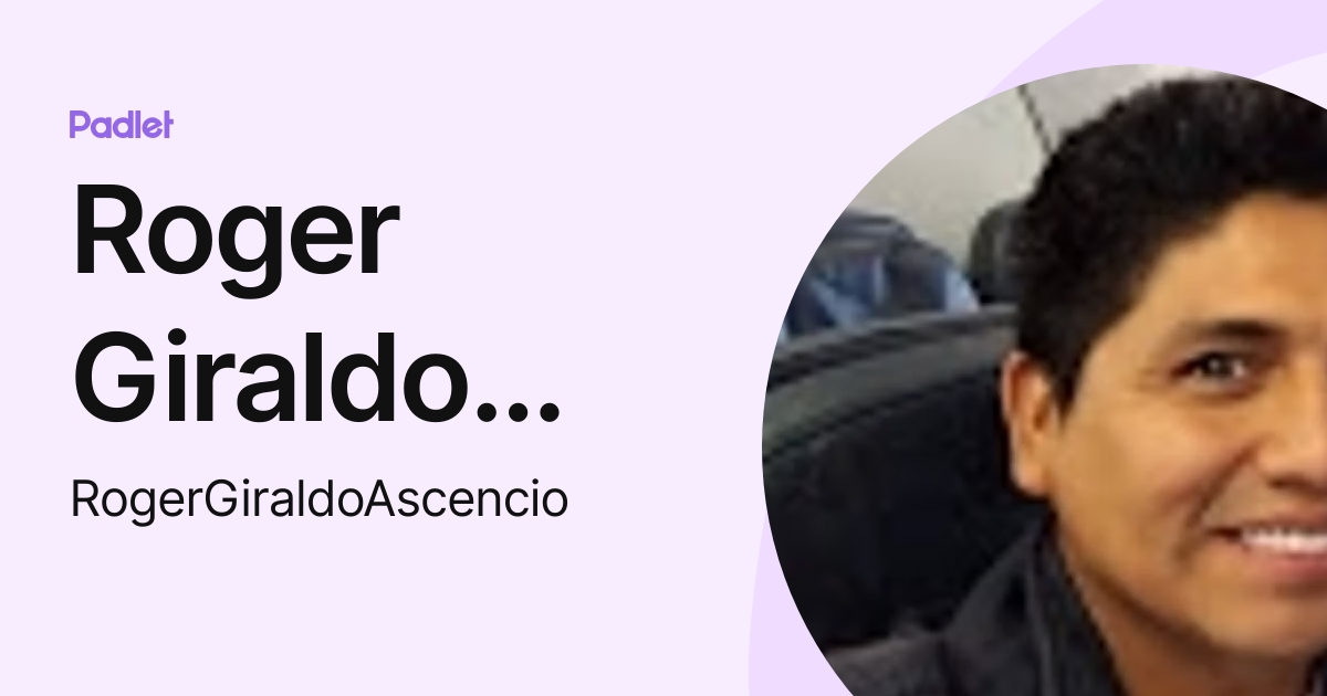 Roger Giraldo Ascencio (RogerGiraldoAscencio) profile | Padlet