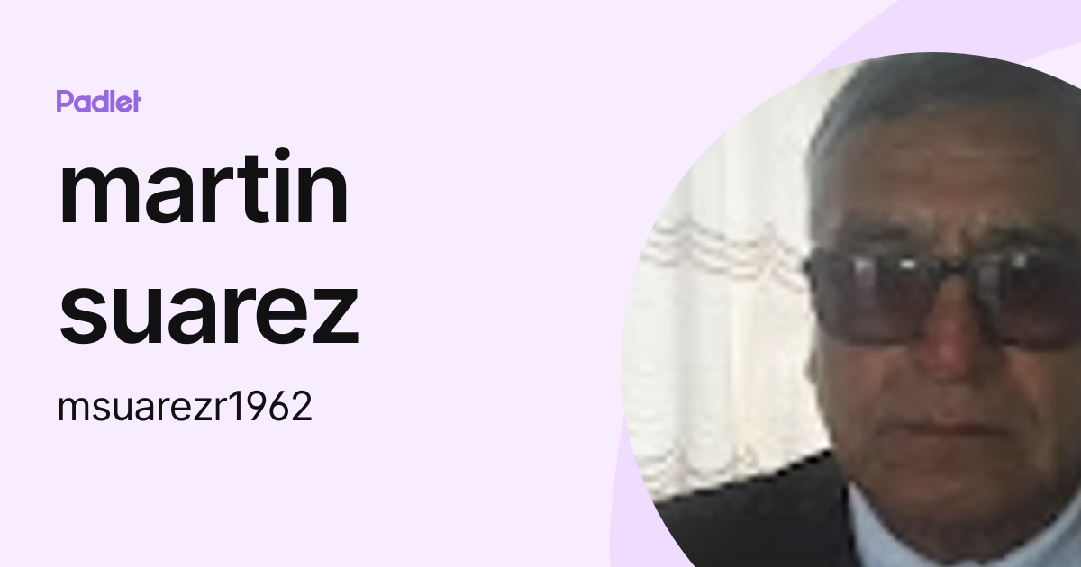 martin suarez (msuarezr1962) profile | Padlet