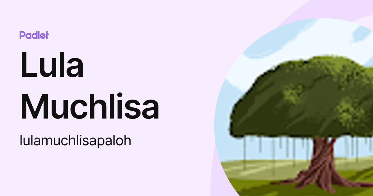 Lula Muchlisa (lulamuchlisapaloh) profile | Padlet