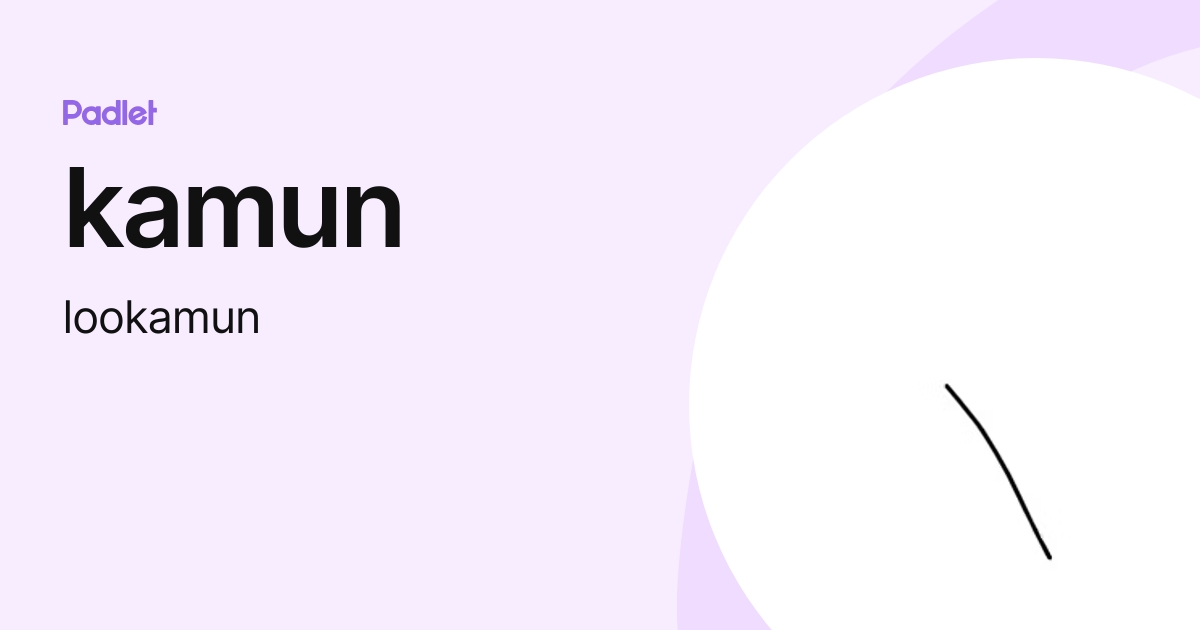 kamun (lookamun) profile | Padlet