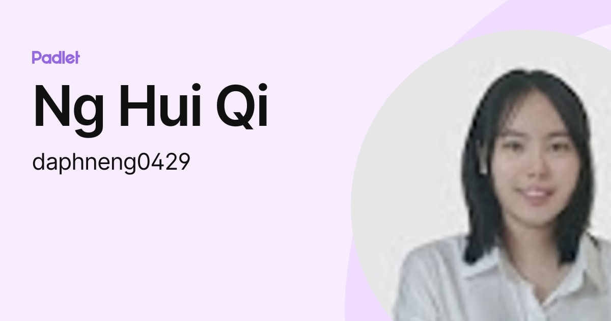 Ng Hui Qi (daphneng0429) profile | Padlet