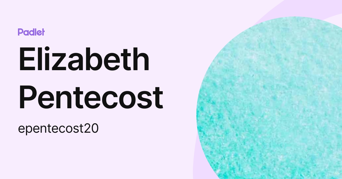 Elizabeth Pentecost (epentecost20) profile | Padlet