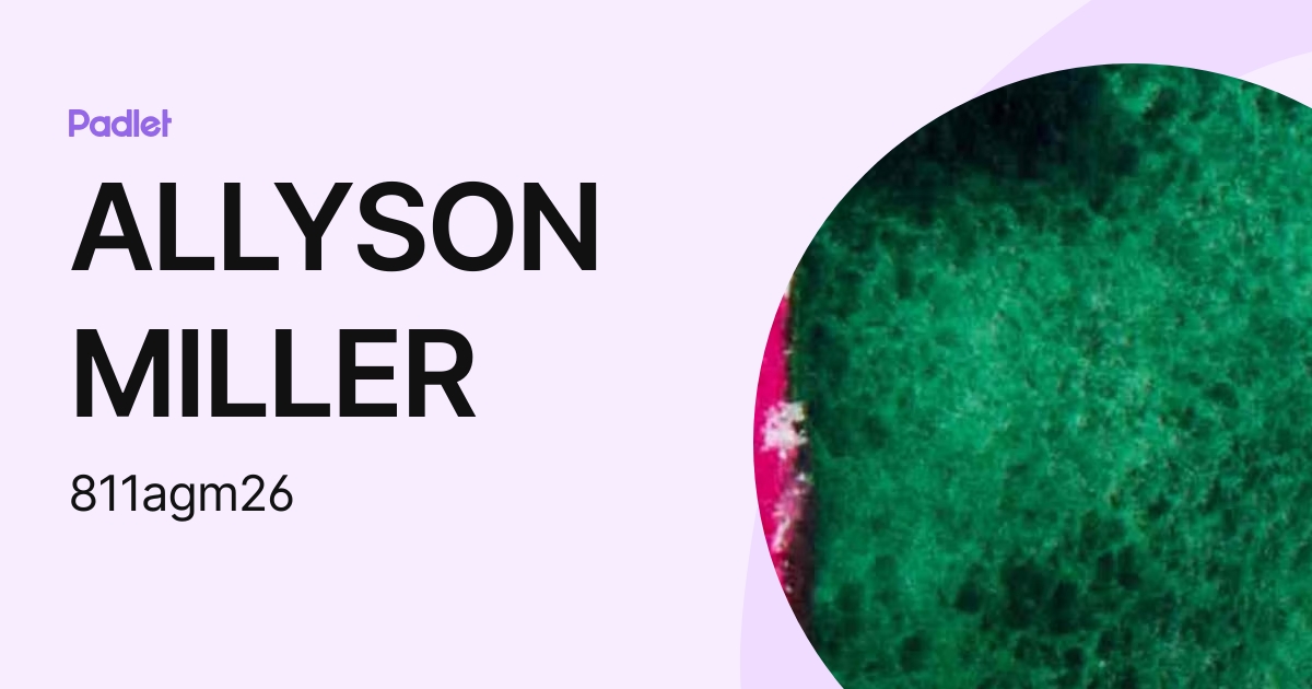 ALLYSON MILLER (811agm26) profile | Padlet