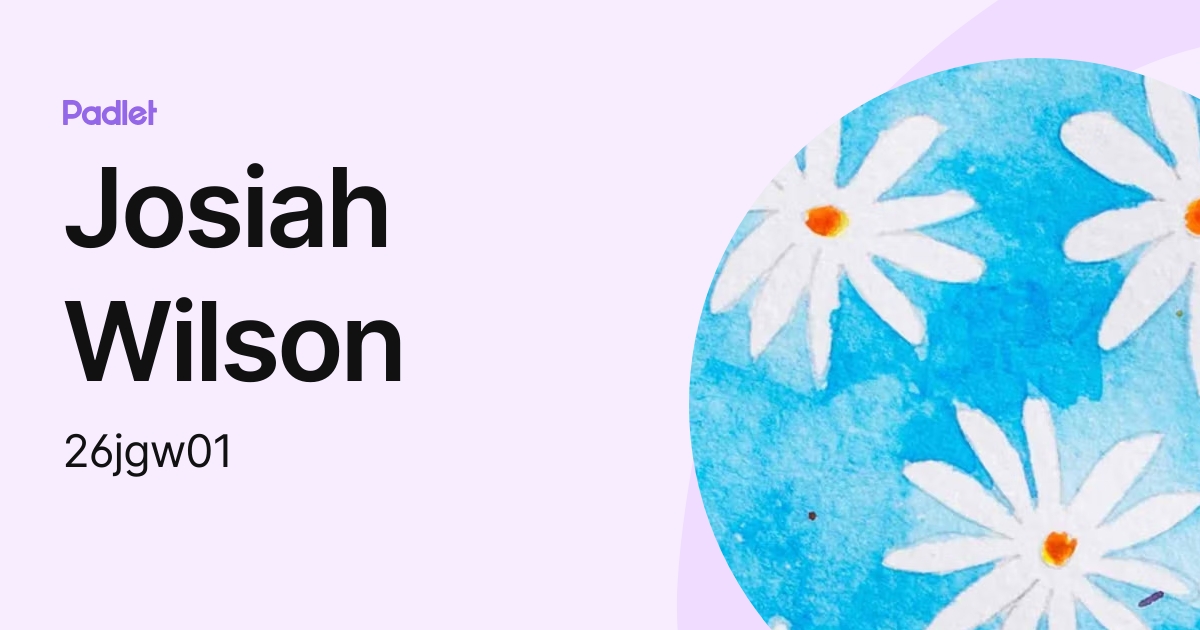 Josiah Wilson (26jgw01) profile | Padlet