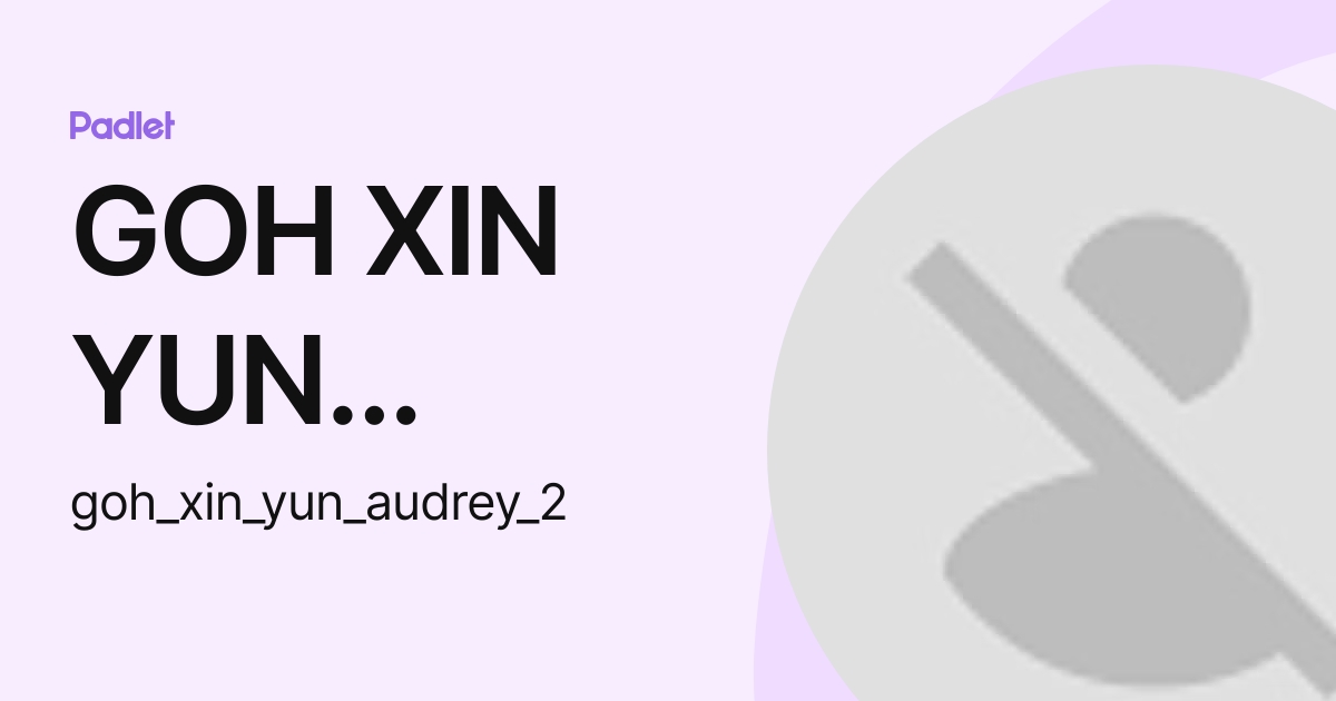 GOH XIN YUN AUDREY (NIE) (goh_xin_yun_audrey_2) profile | Padlet
